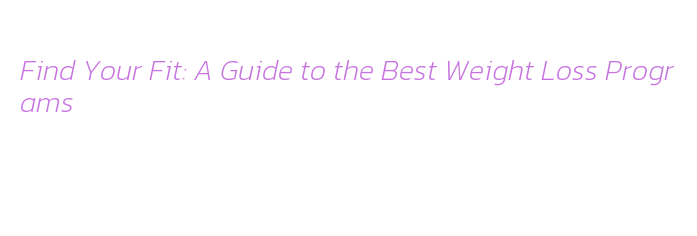 Find Your Fit: A Guide to the Best Weight Loss Programs - Soul Surf School